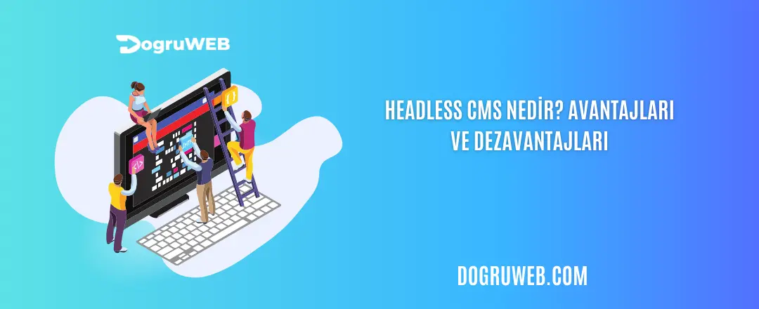 Headless CMS Nedir? Avantajları Ve Dezavantajları | DoğruWeb