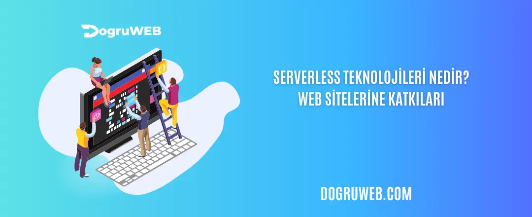 Serverless Teknolojileri Nedir? Web Sitelerine Katkıları | DoğruWeb